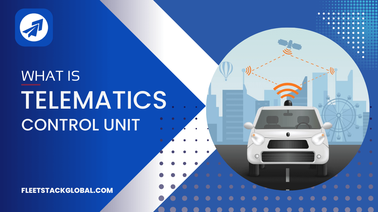 What is the Telematics Control Unit (TCU) & How Does It Working?
