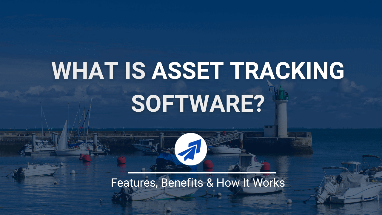 What Is asset tracking software? Features, Benefits & How It Works